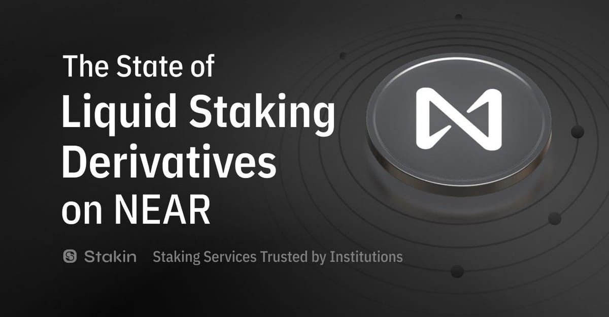 The State of Liquid Staking Derivatives (LSDs) on NEAR Protocol