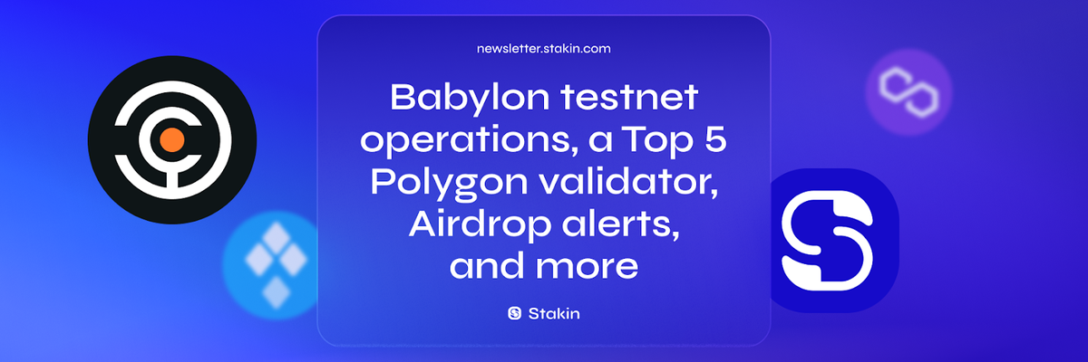 Babylon testnet operations, a Top 5 Polygon validator, Airdrop alerts ...